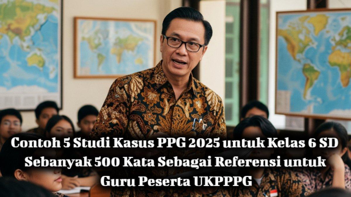 Studi Kasus PPG 2025 untuk Kelas 6 SD, Hasil Belajar Matematika Rendah, UKPPPG 2025 ...