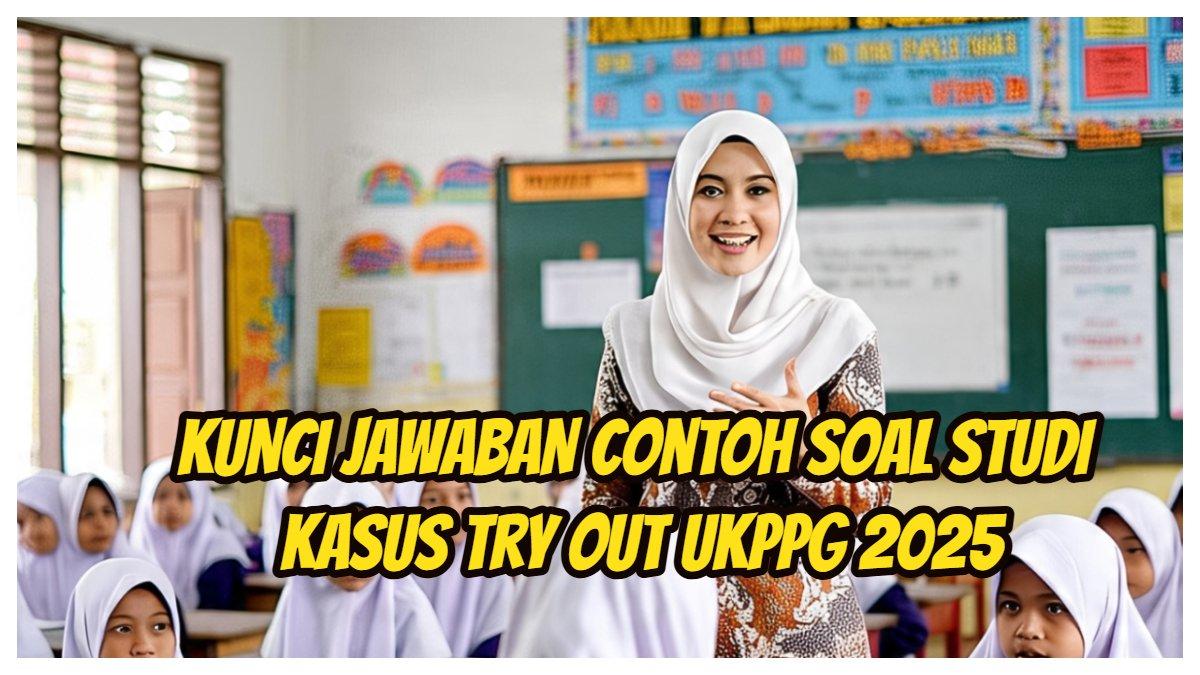 Contoh Soal Studi Kasus Try Out UKPPG 2025, Lengkap dengan Kunci Jawaban 500 Kata - TribunTrends.com
