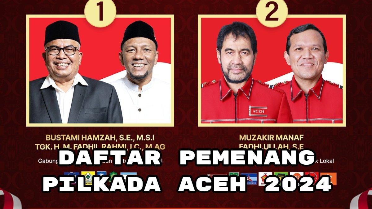 Daftar Pemenang Pilkada Aceh 2024, Gubernur, Walkot, Bupati: Muzakir Menang, PDIP-PKS vs PAN ...