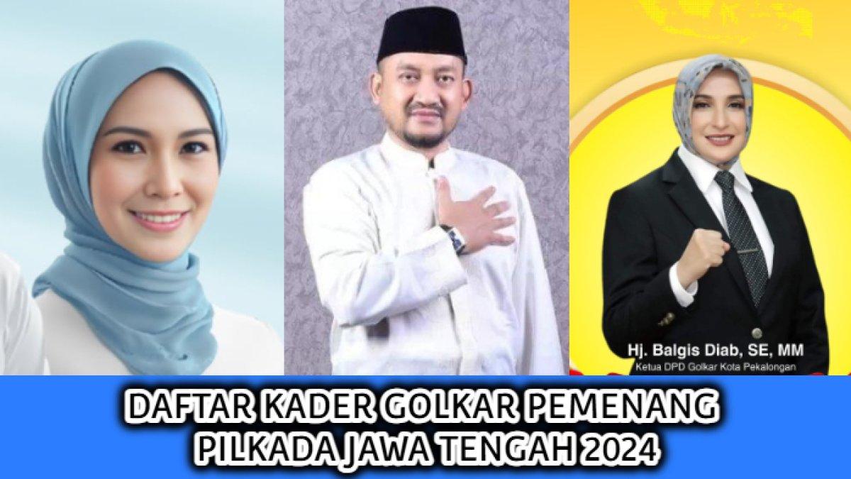Daftar Kader Golkar Pemenang Pilkada Jawa Tengah 2024, Provinsi, Kota, Kabupaten: Intip Hartanya ...