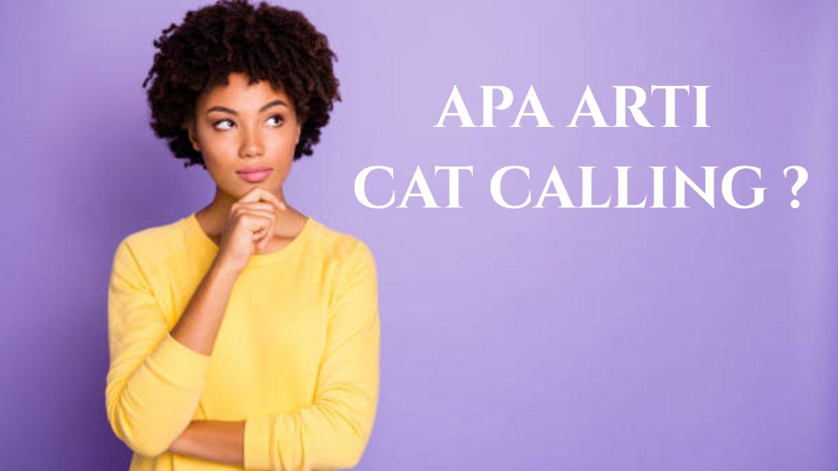 Apa Arti Cat Calling Viral di TikTok? Istilah Sedang Hits Seliweran FYP ...