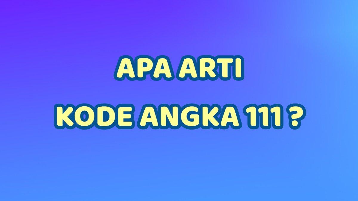 Apa Arti 111 Kode Angka Viral di TikTok? Jadi Bahasa Gaul di Kalangan ...