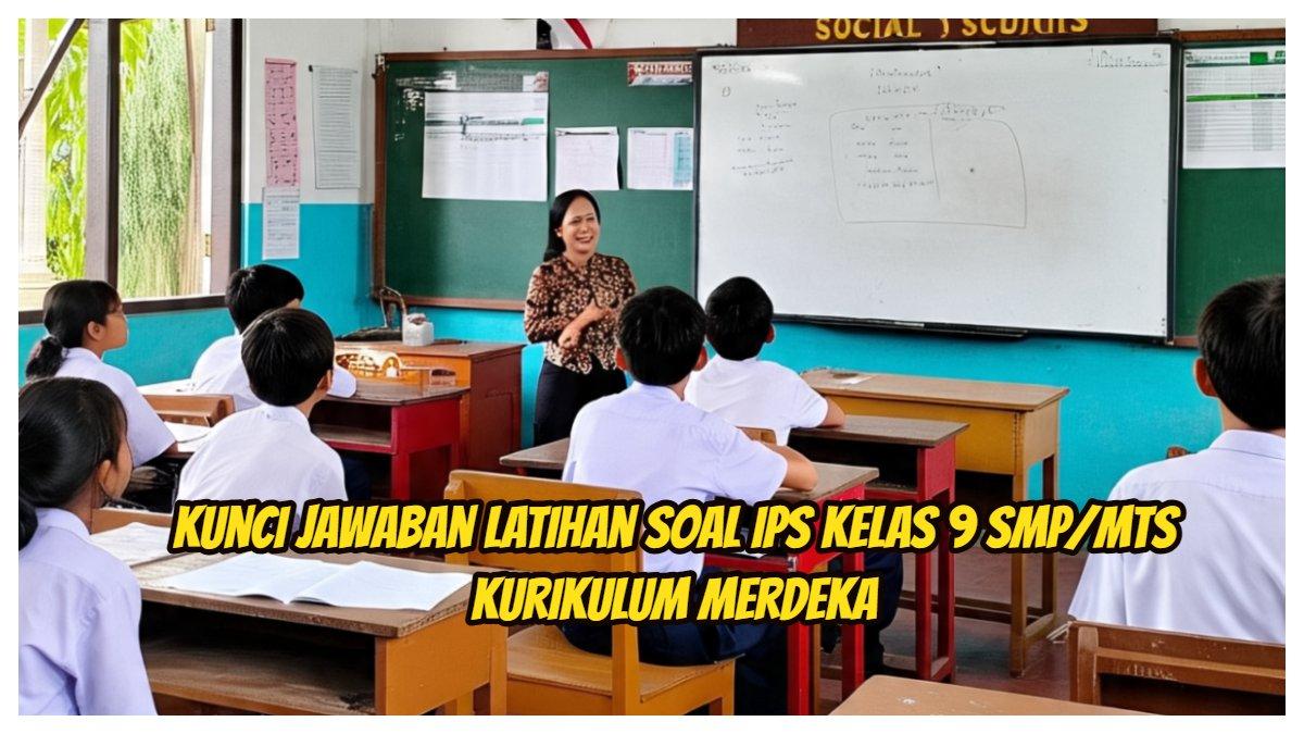 Kumpulan Latihan Soal IPS Kelas 9 SMP/MTs Kurikulum Merdeka, Beserta Kunci Jawaban ...