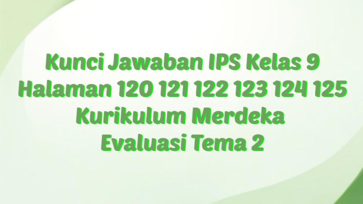 Kunci Jawaban IPS Kelas 9 Halaman 120 121 122 123 124 125 Kurikulum ...