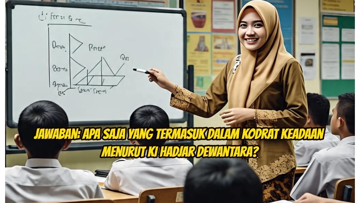 Jawaban: Apa Saja yang Termasuk dalam Kodrat Keadaan Menurut Ki Hadjar ...