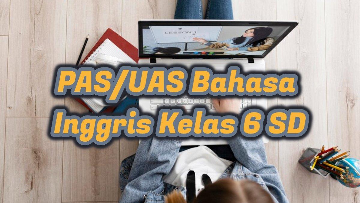 Kunci Jawaban PAS UAS SAS Bahasa Inggris Kelas 6 SD Semester 1 Kurikulum Merdeka, Ada 40 Soal ...