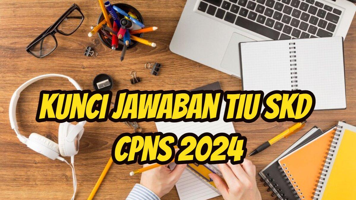 Kunci Jawaban TIU SKD CPNS 2024, Ada 15 Contoh Soal, Lengkap Cara Buat ...