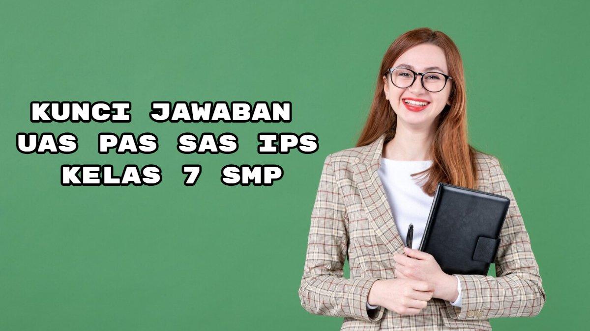 Kunci Jawaban UAS PAS SAS IPS Kelas 7 SMP Semester 1 Kurikulum Merdeka, Ada 50 Soal ...