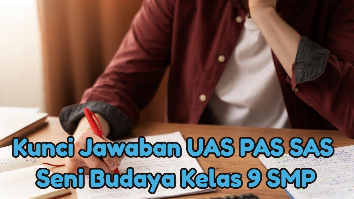 Kunci Jawaban dari 50 Soal UAS PAS SAS Seni Budaya Kelas 9 SMP Semester 1 Kurikulum Merdeka ...