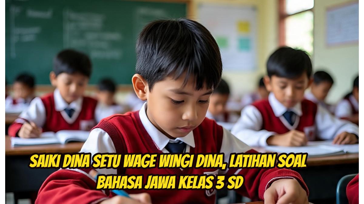 Saiki Dina Setu Wage Wingi Dina, Latihan Soal Bahasa Jawa Kelas 3 SD - TribunTrends.com