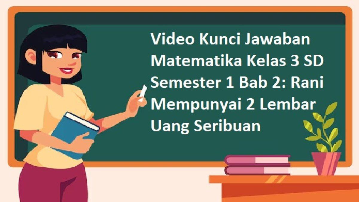 Video Kunci Jawaban Matematika Kelas 3 SD Semester 1 Bab 2: Rani Mempunyai 2 Lembar Uang ...