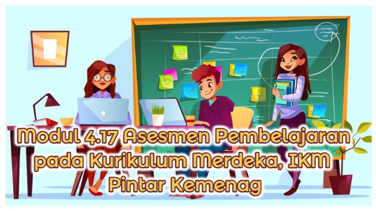 Kunci Jawaban Modul 4.17 Kemenag Asesmen Pembelajaran pada Kurikulum Merdeka Bagian 5, IKM ...