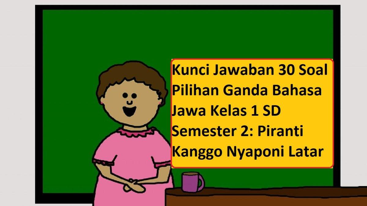 Kunci Jawaban 30 Soal Pilihan Ganda Bahasa Jawa Kelas 1 SD Semester 2 ...