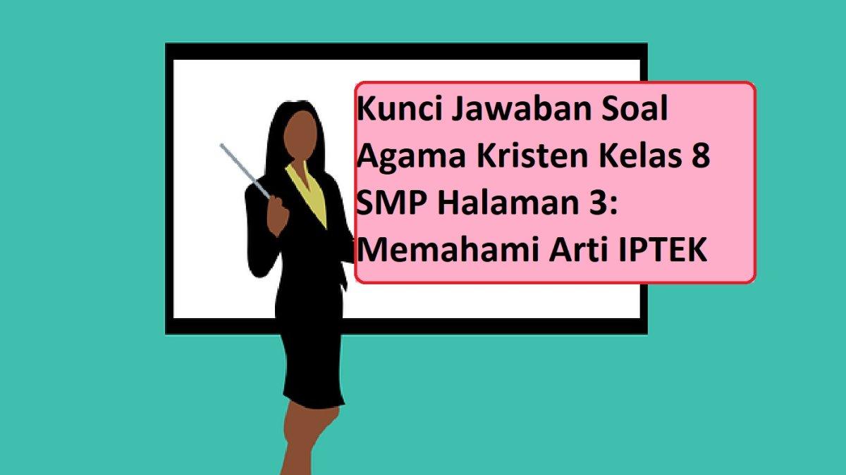 Kunci Jawaban Soal Agama Kristen Kelas 8 SMP Halaman 3: Memahami Arti IPTEK - TribunTrends.com