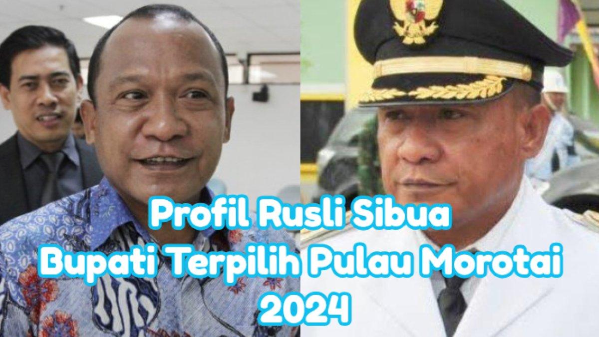 Profil Rusli Sibua, Bupati Terpilih Pulau Morotai 2024, Mantan Kepala Dinas Tambang Maluku Utara ...