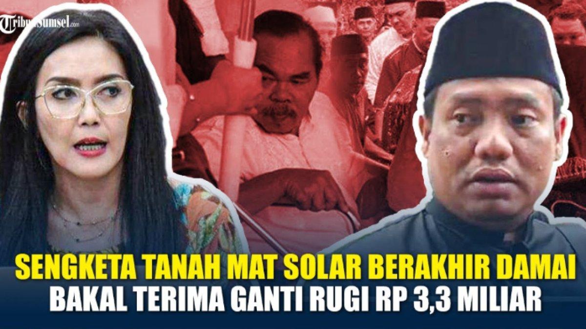 Akhirnya Ahli Waris Mat Solar Dapat Ganti Rugi Sengketa Tanah Rp3 M ...