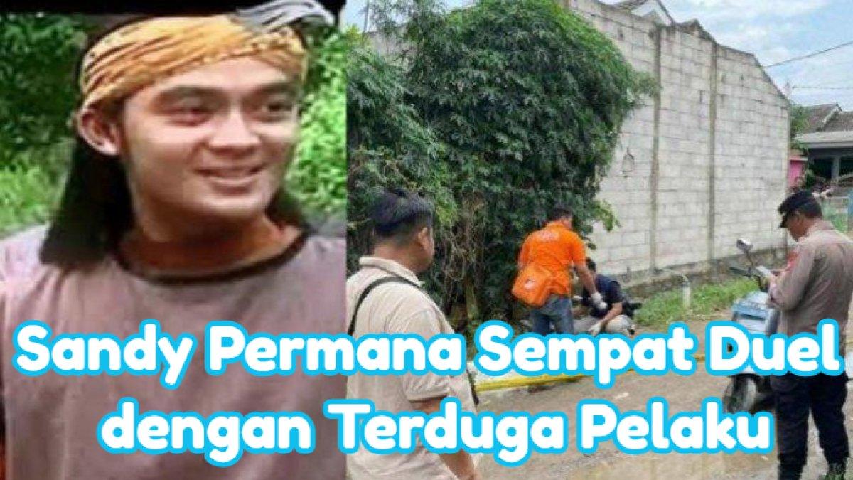Fakta Baru Pembunuhan Aktor Sandy Permana, Sempat Ada Duel, Saksi ...