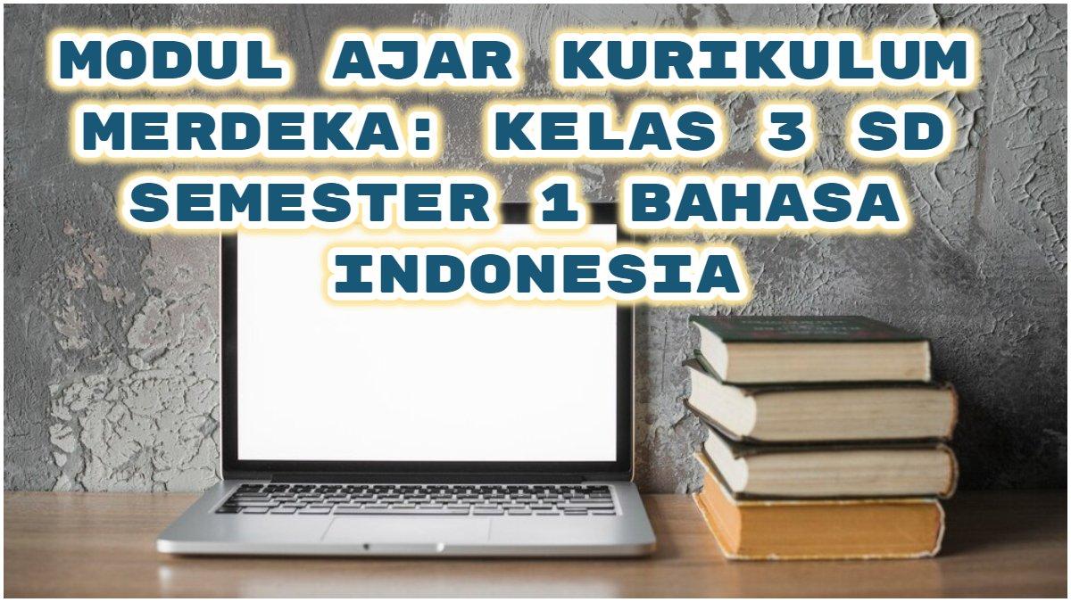 Link Download PDF & Contoh Modul Ajar Kurikulum Merdeka: Kelas 3 SD Semester 1 Bahasa Indonesia ...