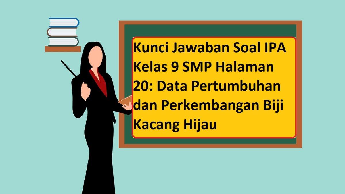 Kunci Jawaban Soal IPA Kelas 9 SMP Halaman 20: Data Pertumbuhan dan Perkembangan Biji Kacang ...