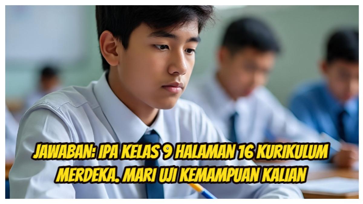 JAWABAN: IPA Kelas 9 Halaman 16 Kurikulum Merdeka. Mari Uji Kemampuan Kalian - TribunTrends.com