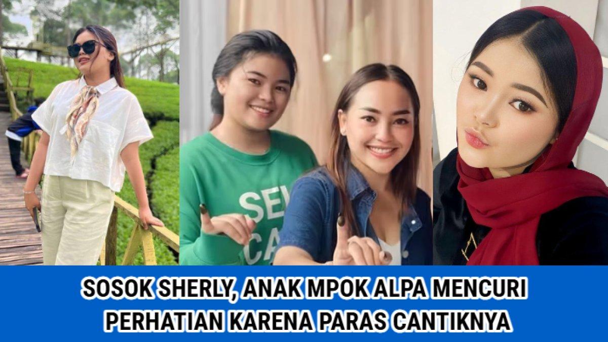 Sosok Sherly Putri Mpok Alpa yang Sudah Remaja, Paras Cantik Curi Perhatian: Ikuti Jejak Ibunya ...