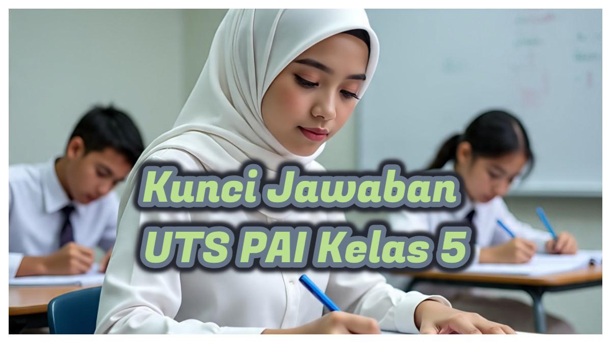 35 Kunci Jawaban UTS PAI Kelas 5 Semester 1: Arti Surah Al Ma'ün Ayat 5 adalah? - TribunTrends.com