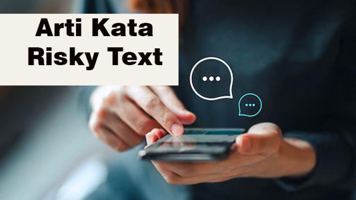 Apa Arti Risky Text Istilah Viral TikTok? Bahasa Inggris yang Jadi ...