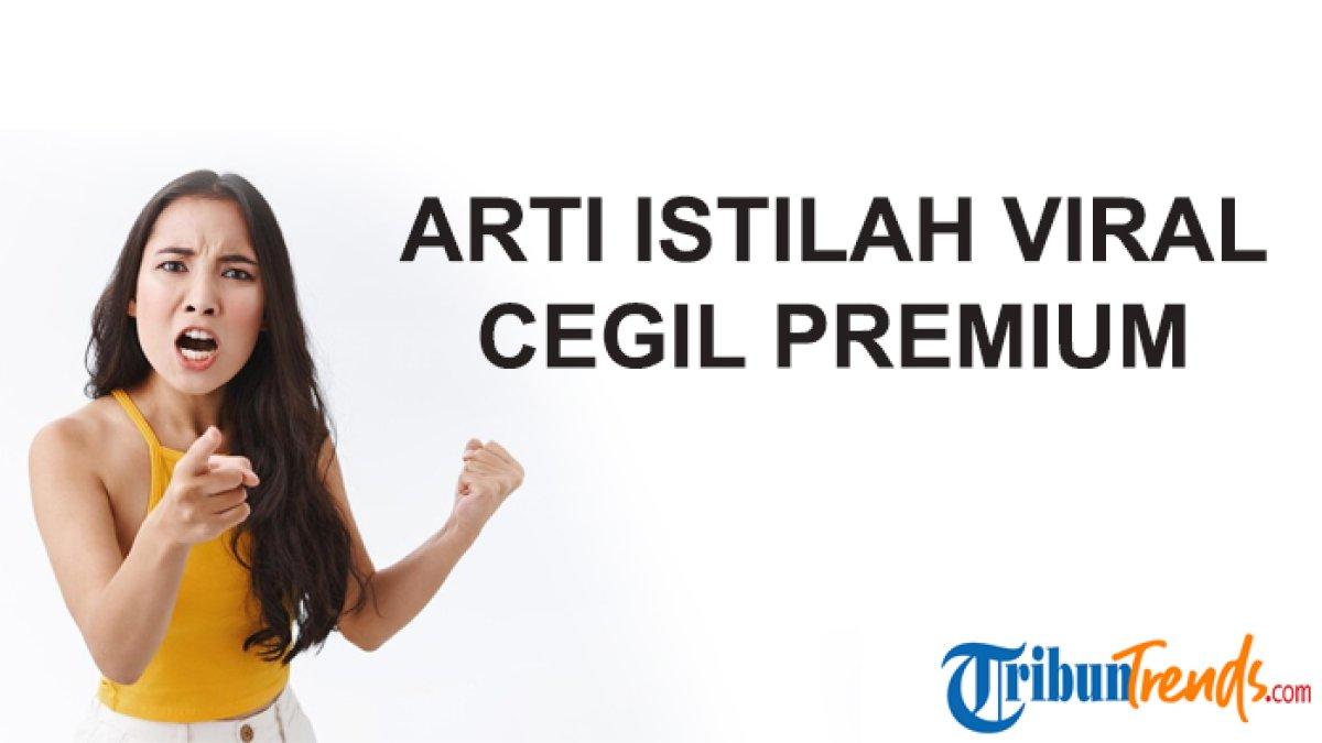 Apa Arti Cegil Premium, Istilah Viral di TikTok? Kata Ini Kerap Dipakai ...
