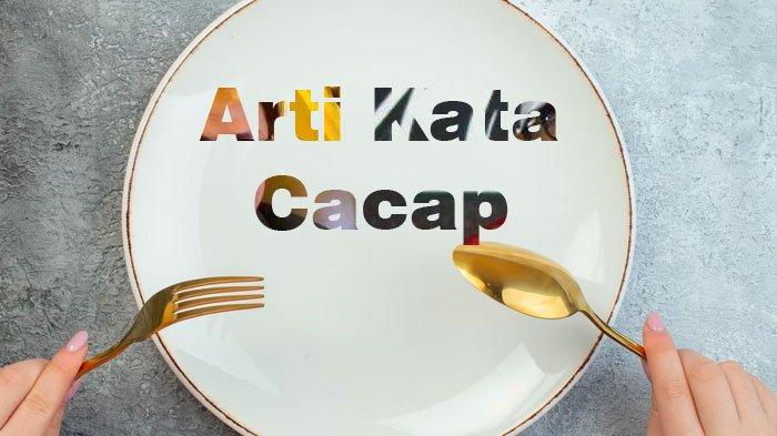 Apa Arti Cacap Istilah Viral TikTok? Bahasa Sunda Sering Muncul saat ...