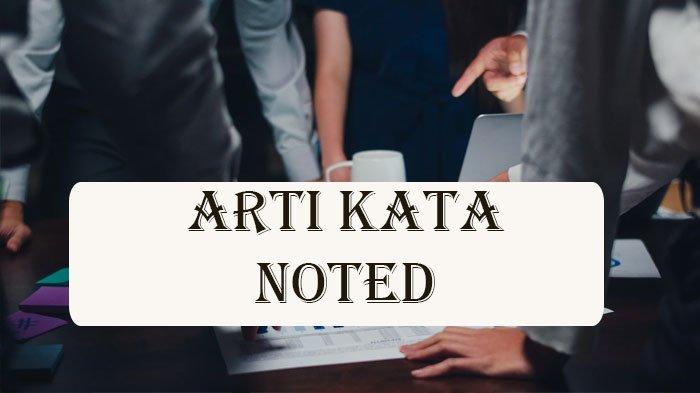 Apa Arti Noted Istilah Viral TikTok? Sering Dipakai dalam Dunia Kerja, Ternyata Ini Maknanya ...
