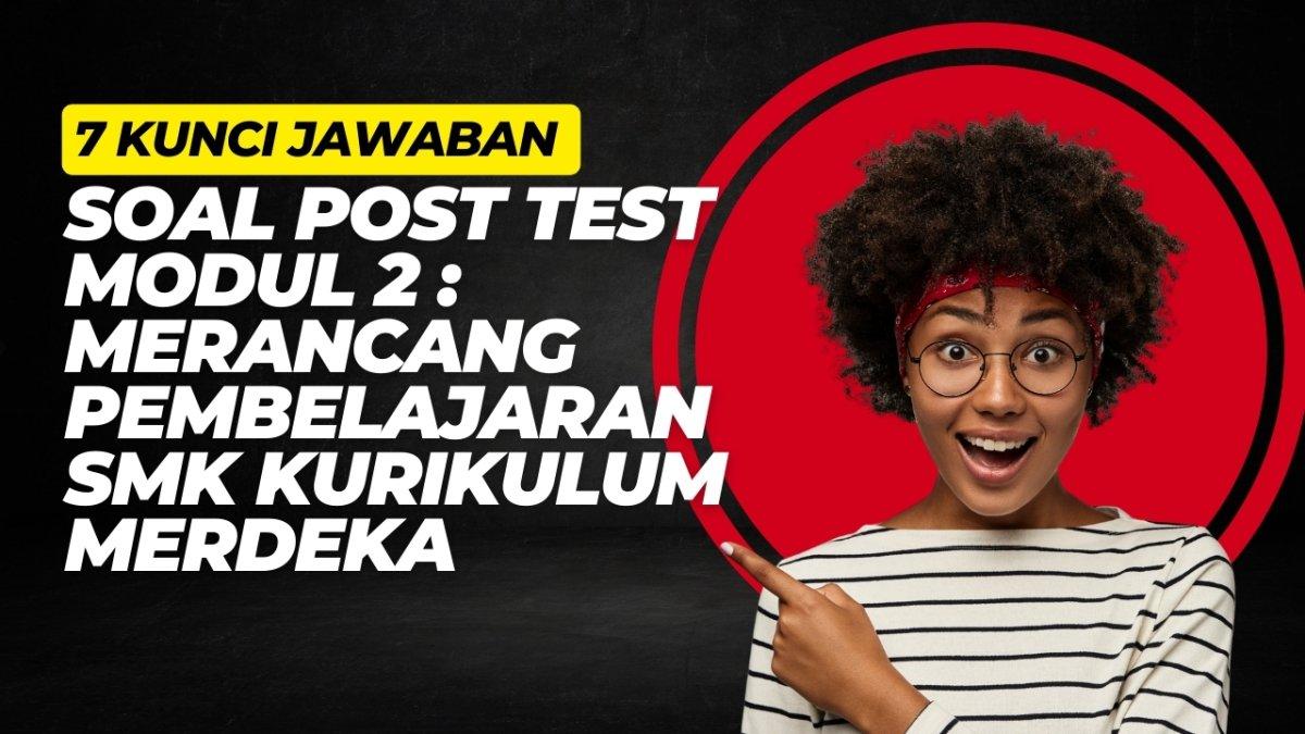 7 Kunci Jawaban Soal Post Test Modul 2: Merancang Pembelajaran SMK ...