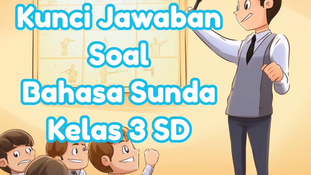 Bahasa Sunda dari Ayam Adalah? Kunci Jawaban 35 Soal PTS Bahasa Sunda Kelas 3 SD/MI Semester 2 ...