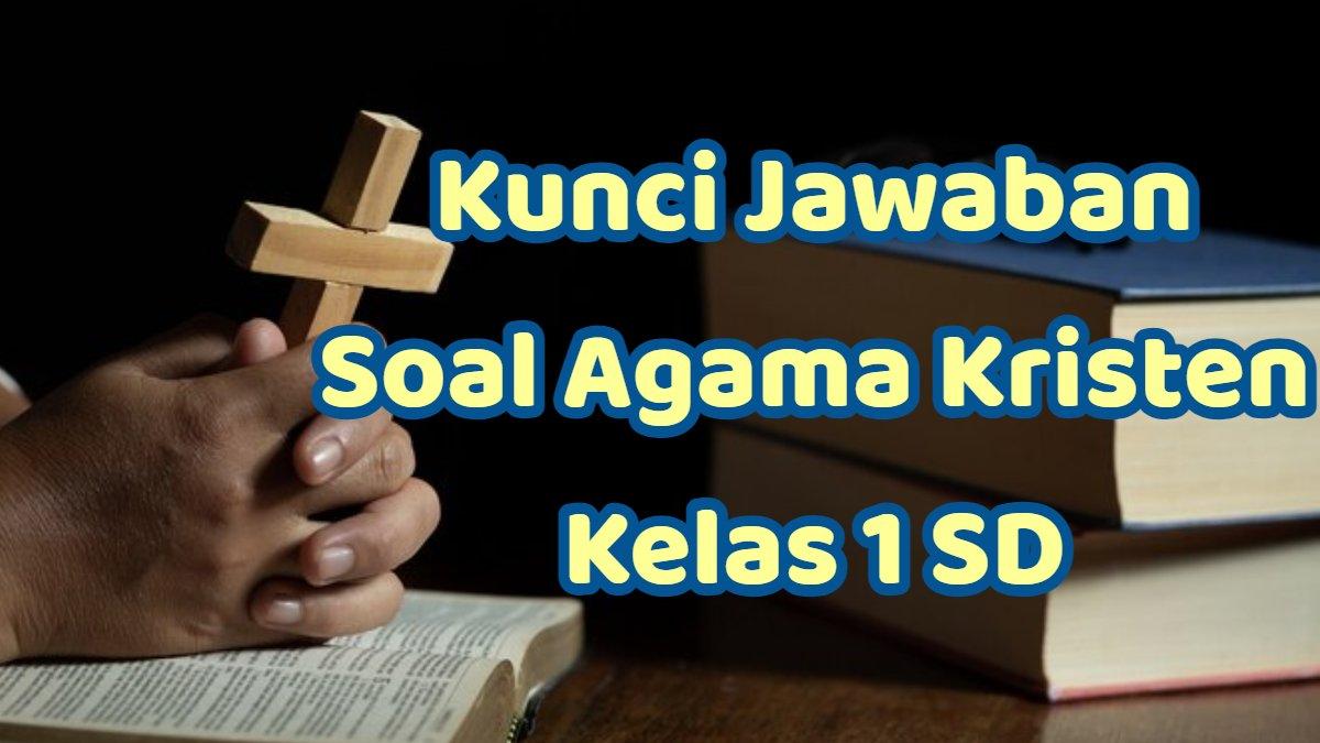 40 Kunci Jawaban Soal Agama Kristen Kelas 1 SD Semester 2 Kurikulum Merdeka, Sumatif Akhir ...