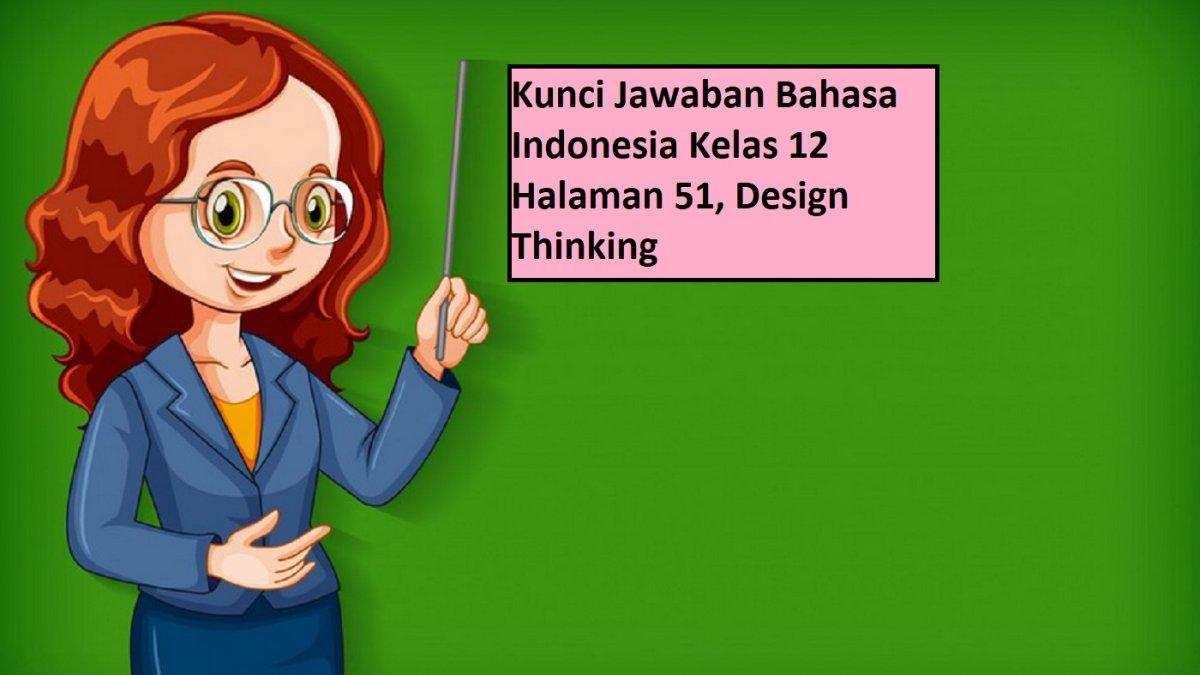 Kunci Jawaban Bahasa Indonesia Kelas 12 Halaman 51, Design Thinking ...