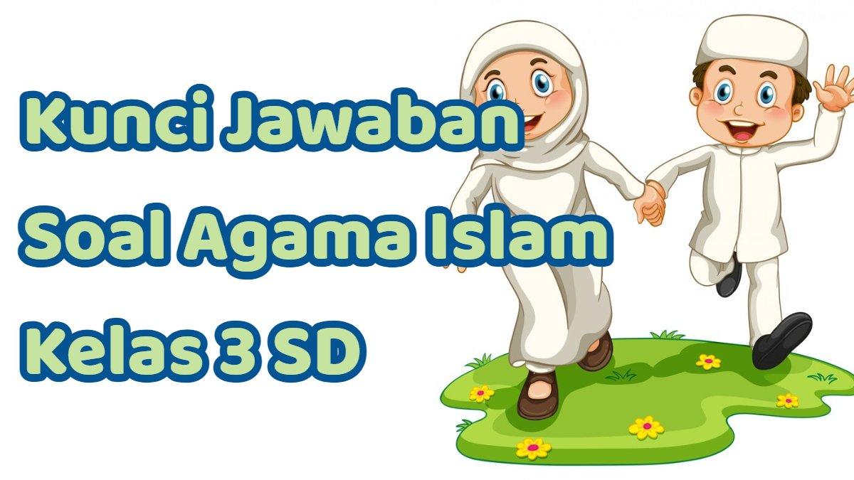 Kunci Jawaban 41 Soal Agama Islam Kelas 3 SD Tahun 2024 Semester 1: Sifat Wajib Allah ...