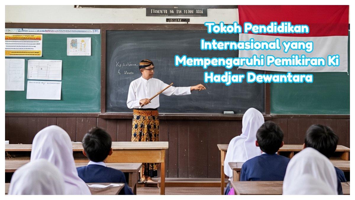 Siapakah Tokoh-tokoh Pendidikan Internasional yang Mempengaruhi Ki ...
