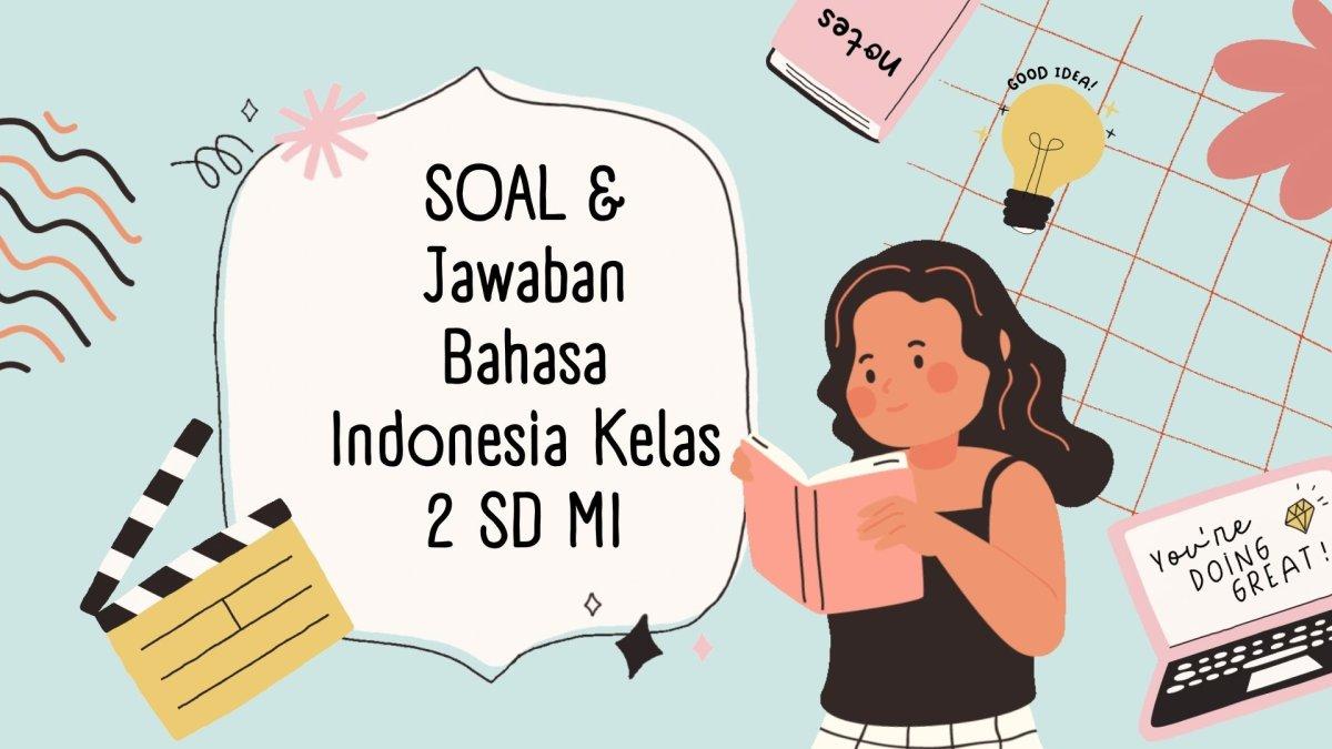 Simak 50 Kunci Jawaban Soal Ujian Akhir semester 2 Bahasa Indonesia Kelas 2 SD MI Kurikulum ...