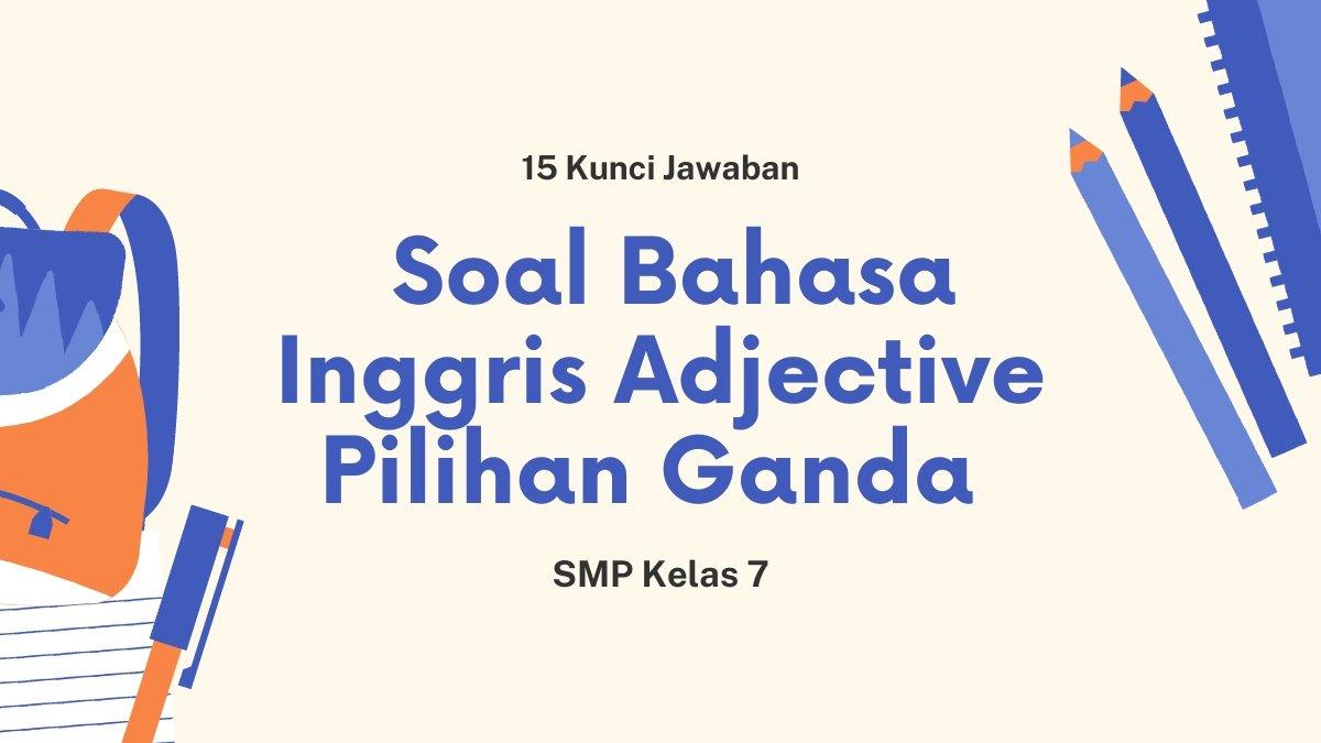 15 Kunci Jawaban Soal Bahasa Inggris Adjective Pilihan Ganda SMP Kelas ...