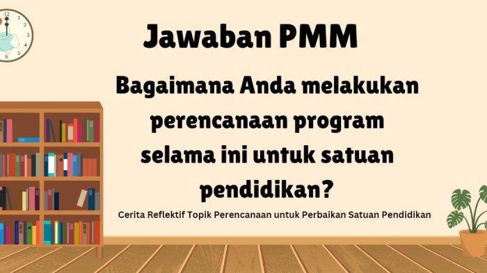 Jawaban Bagaimana Anda Melakukan Perencanaan Program Selama Ini untuk Satuan Pendidikan? PMM ...
