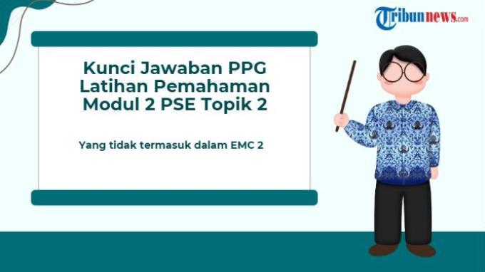 Kunci Jawaban PPG Modul 2 PSE Topik 2, Yang Tidak Termasuk dari EMC 2, Lengkap dengan ...