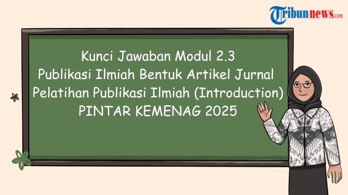Kunci Jawaban Modul 2.3 Publikasi Ilmiah Artikel Jurnal, Pelatihan Publikasi Ilmiah, PINTAR ...