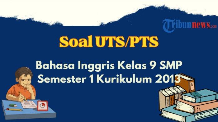 Contoh Soal PTS, UTS Bahasa Inggris Kelas 9 SMP Semester 1 Kurikulum 2013 dan Kunci Jawaban ...