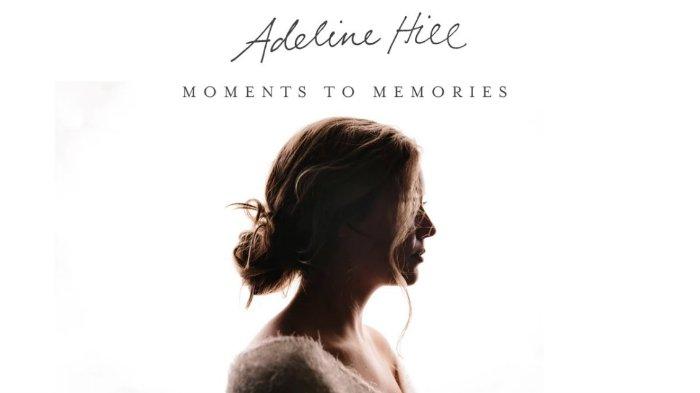 Lirik Terjemahan Moments to Memories - Adeline Hill, Viral di IG Reels: And This Is When The ...