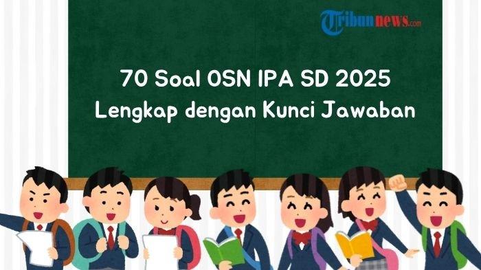 70 Soal OSN IPA SD 2025, Pilihan Ganda Lengkap dengan Kunci Jawaban - TribunNews.com