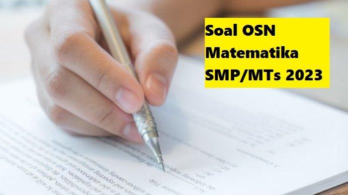 40 Soal OSN Matematika SMP/MTs 2023, Lengkap dengan Kunci Jawaban Olimpiade Sains Nasional ...