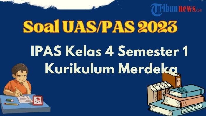 20 Contoh Soal UAS, PAS IPAS Kelas 4 Semester 1 Kurikulum Merdeka, Lengkap dengan Kunci Jawaban ...