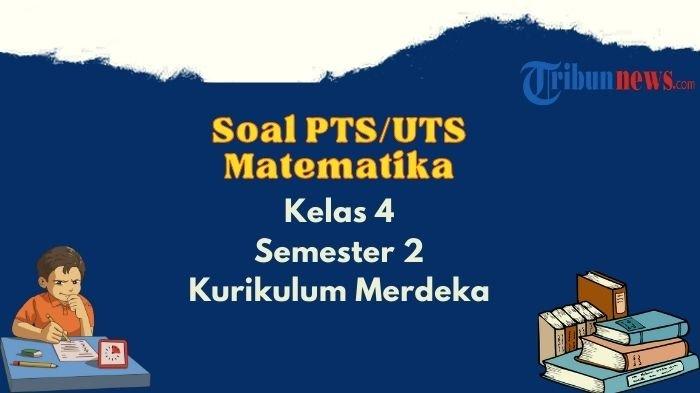 20 Contoh Soal PTS, UTS Matematika Kelas 4 SD Semester 2, Lengkap dengan Kunci Jawabannya ...