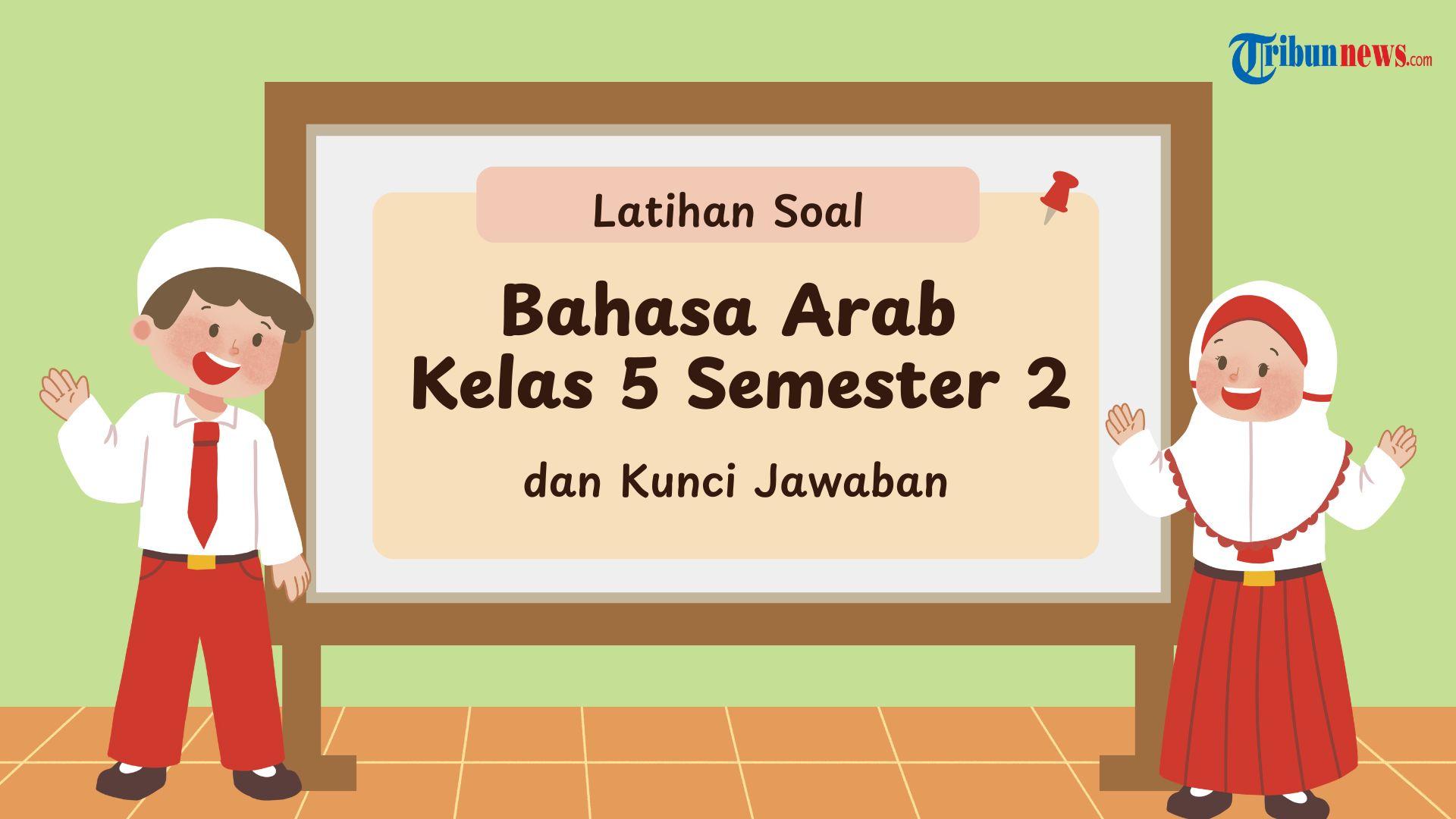 25 Soal Bahasa Arab Kelas 5 Semester 2 Tahun 2025 untuk Latihan dan Kunci Jawaban - TribunNews.com