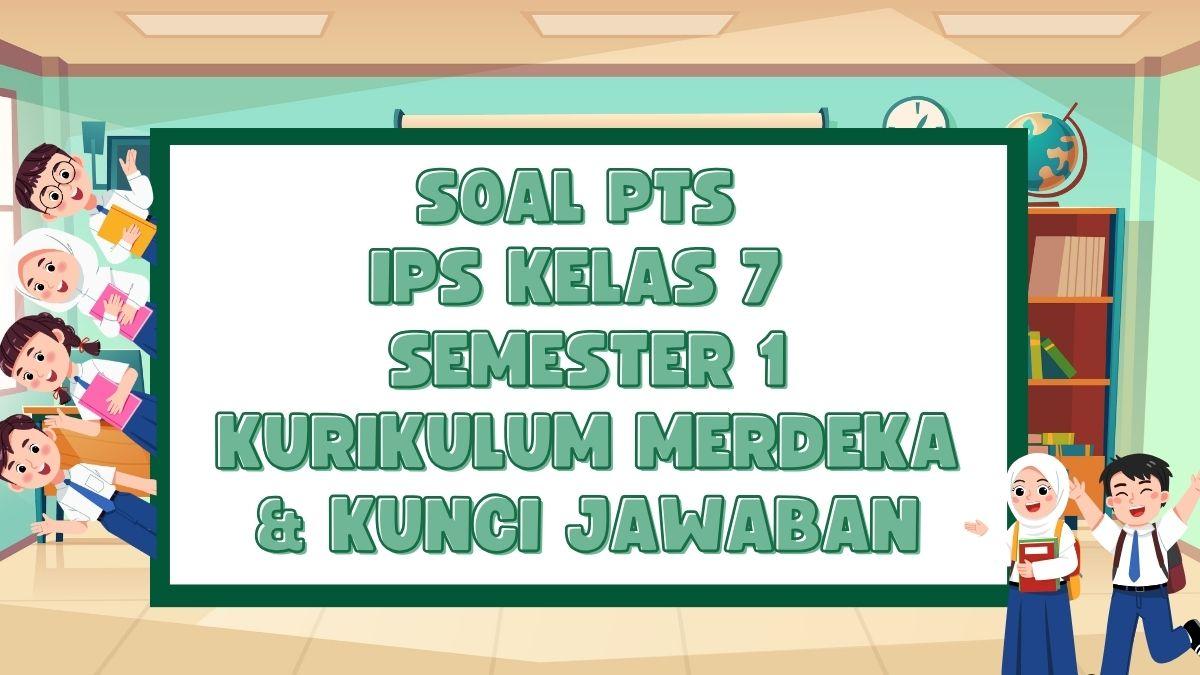 40 Contoh Soal PTS IPS Kelas 7 Semester 1 Kurikulum Merdeka, Lengkap dengan Kunci Jawaban ...