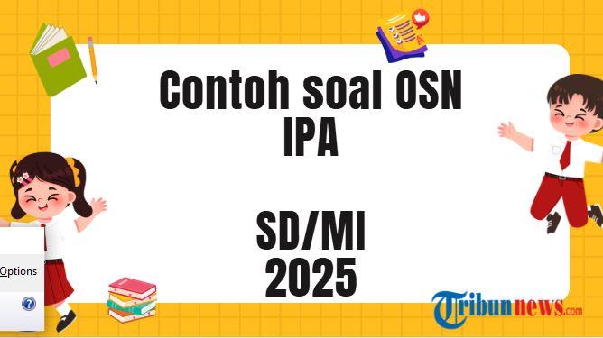 50 Contoh Soal OSN IPA SD Tingkat Kabupaten/Kota Tahun 2025, Lengkap dengan Kunci Jawabannya ...